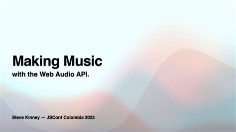 making music with the web audio api jsconf colombia 2023 speaker deck