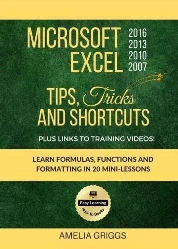 Microsoft Excel 2016 2013 2010 2007 Tips Tricks And De Griggs Amelia Editorial Createspace