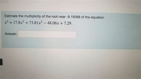 Solved Estimate The Multiplicity Of The Root Near 919368
