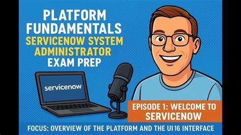 Platform Fundamentals Welcome To Servicenow Csa Exam Prep Episode 1 Willo Glynn