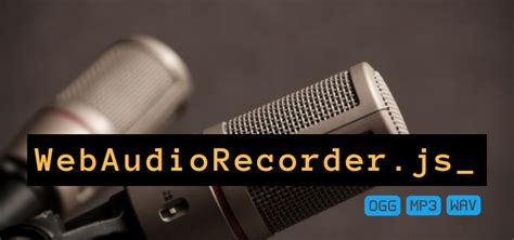 Using Webaudiorecorderjs To Record Mp3 Vorbis And Wav Audio On Your