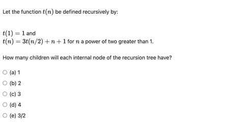solved let the function t n be defined recursively by t 1