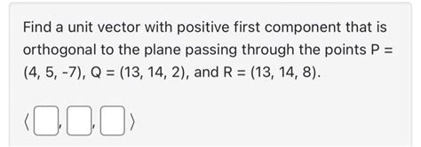 Solved Find A Unit Vector With Positive First Component That Chegg Com