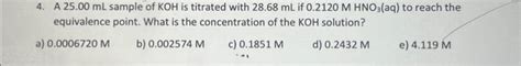 Solved 4 A 25 00 ML Sample Of KOH Is Titrated With 28 68 ML Chegg Com