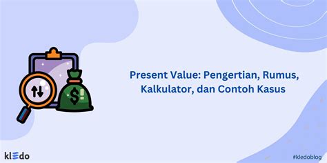 Present Value Pengertian Rumus Kalkulator Dan Contoh Kasus Kledo Blog