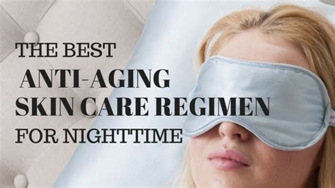 The Best Anti Aging Skin Care Regimen For Night Time Erase Cosmetics