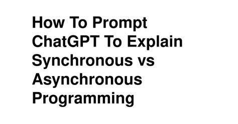 How To Prompt Chatgpt To Explain Synchronous Vs Asynchronous Programming Chatprompts