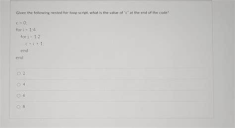 Solved Given The Following Nested For Loop Script What Is