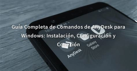 Guía Completa De Comandos De Anydesk Para Windows Instalación Configuración Y Conexión