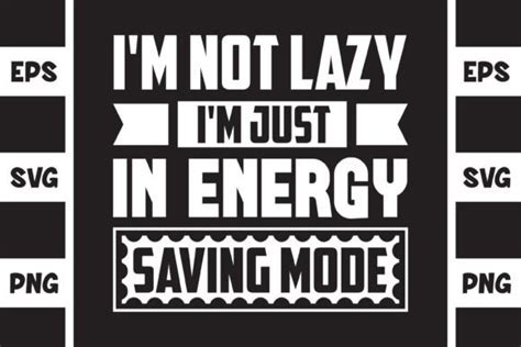 Im Not Lazy Im Just In Energy Saving Graphic By Illustrately