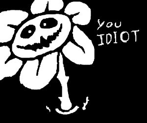 Frisk You Idiot Says Flowey Drawception