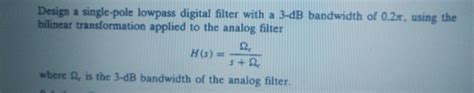 Solved Design A Single Pole Lowpass Digital Filter With A