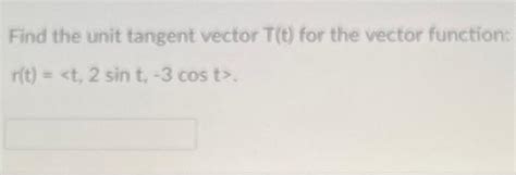 solved find the unit tangent vector t t for the vector