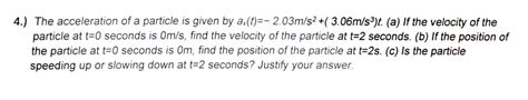 Solved The Acceleration Of A Particle Is Given By Chegg
