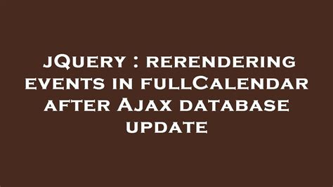 Jquery Rerendering Events In Fullcalendar After Ajax Database Update Youtube