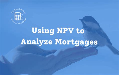 Using NPV To Analyze Mortgages The Best Interest