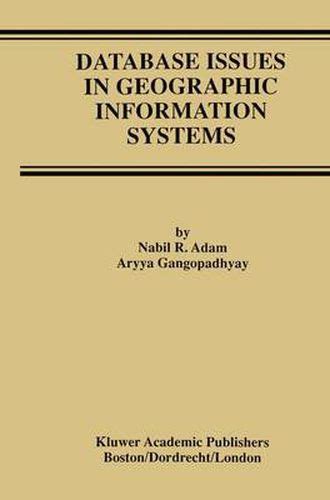 Database Issues In Geographic Information Systems Nabil R Adamaryya Gangopadhyay
