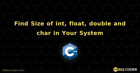 Find Size Of Int Float Double And Char In Your System C Open Source Code C Programming Int