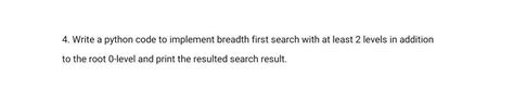 Solved 4 Write A Python Code To Implement Breadth First