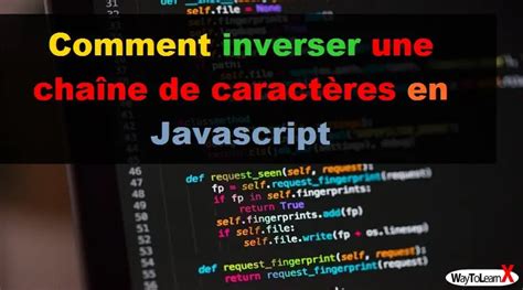 Comment Inverser Une Chaîne De Caractères En Javascript Waytolearnx