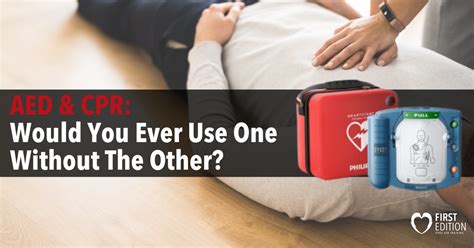 AED CPR Would You Ever Use One Without The Other