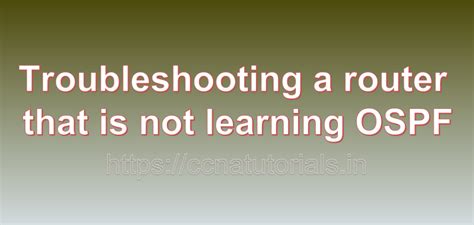 Troubleshooting A Router That Is Not Learning Ospf In Packet Tracer
