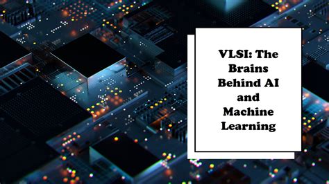 The Role Of Vlsi In The Development Of Ai And Machine Learning