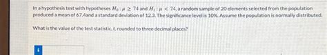 Solved In A Hypothesis Test With Hypotheses H0 μ≥74 And