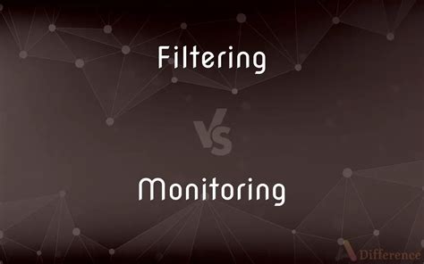 Filtering Vs Monitoring — Whats The Difference
