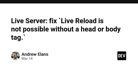 Live Server Fix `live Reload Is Not Possible Without A Head Or Body
