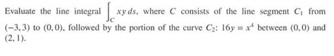 Solved Evaluate The Line Integral Cxyds Where C Consists Chegg