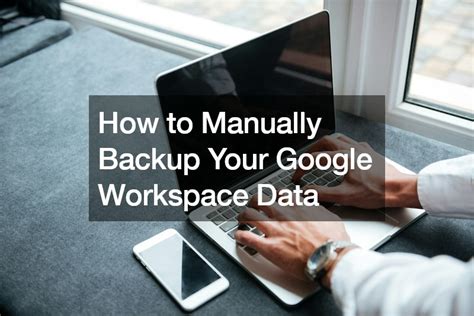 How To Manually Backup Your Google Workspace Data Free Computer Tips