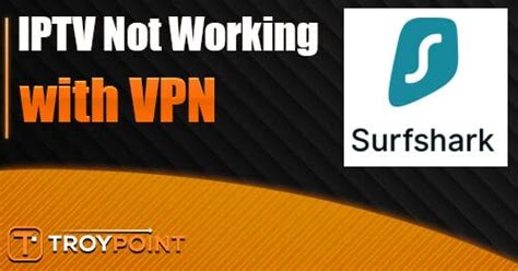 iptv not working with vpn solutions