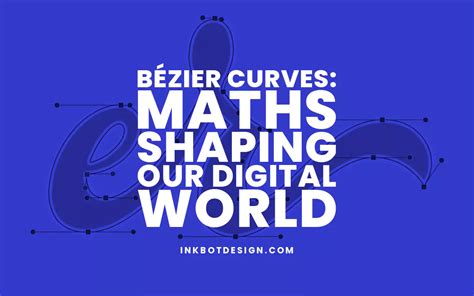 Bézier Curves Maths Shaping Our Digital World 2025 Guide