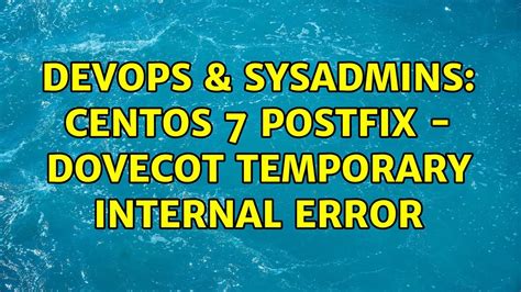 Devops And Sysadmins Centos 7 Postfix Dovecot Temporary Internal Error Youtube