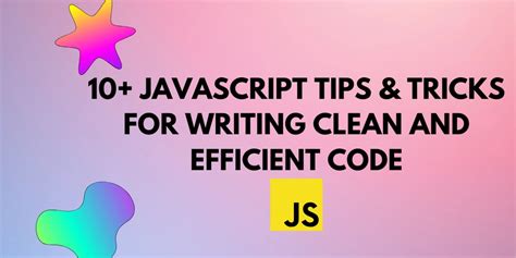 10 Javascript Tips And Tricks For Writing Clean And Efficient Code Dev Community