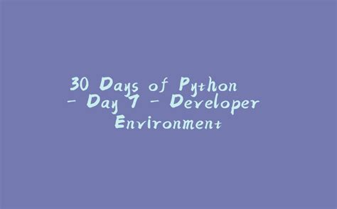 30 Days Of Python ‍ Day 7 Developer Environment 拾光赋