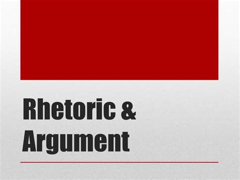 Persuasive Rhetoric And Argument Ppt