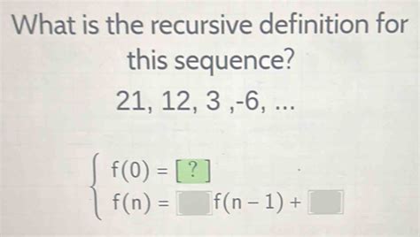 solved what is the recursive definition for this sequence 21 12 3