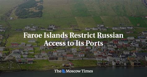 Faroe Islands Restrict Russian Access To Its Ports The Moscow Times
