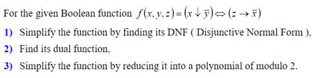 Solved For The Given Boolean Function Fxyzx↓yˉ⇔z→xˉ