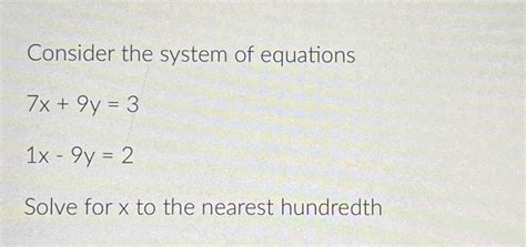 Solved Consider The System Of Equations7x 9y 31x 9y 2solve