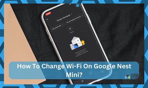 How To Change Wi Fi On Google Nest Mini 6 Tips Smart Homeist