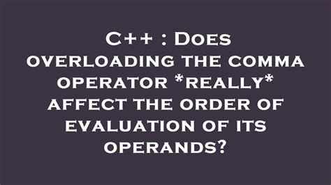 C Does Overloading The Comma Operator Really Affect The Order Of Evaluation Of Its