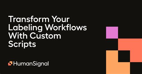 Transform Your Labeling Workflows With Custom Scripts Humansignal