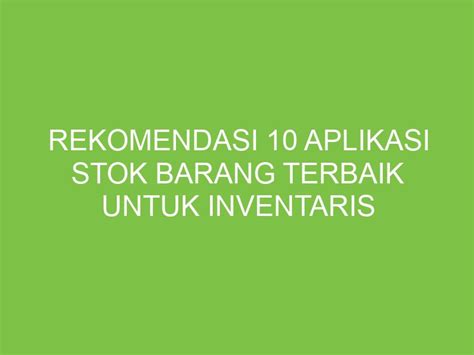 Rekomendasi Aplikasi Stok Barang Terbaik Untuk Inventaris Aikerja Com