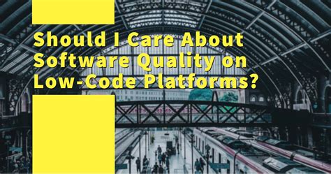 Should I Care About Software Quality On Low Code Platforms