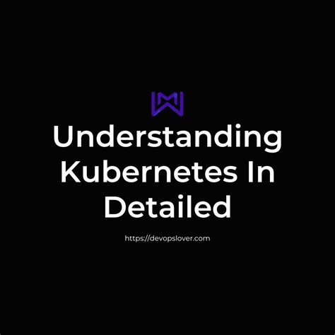 understanding kubernetes in detailed devopslover