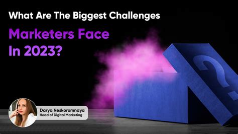 What Are The Biggest Challenges Marketers Face In 2023