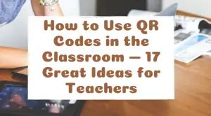 Using QR Codes In The Classroom Find 17 Great Ideas For Teachers